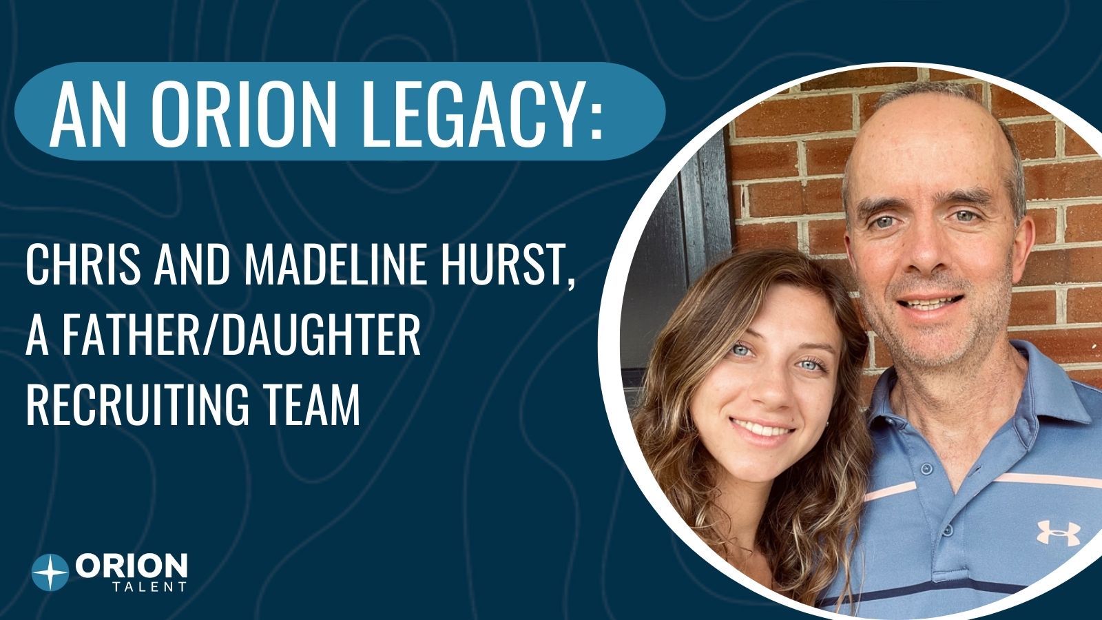 An Orion Legacy: Chris and Madeline Hurst, a Father/Daughter Recruiting ...