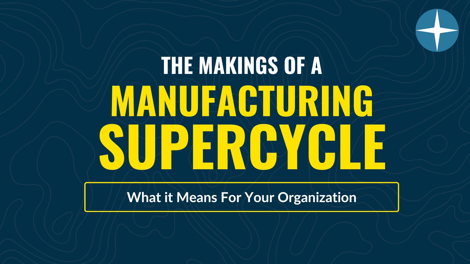 The Makings of a Manufacturing Supercycle: What It Means for Your ...