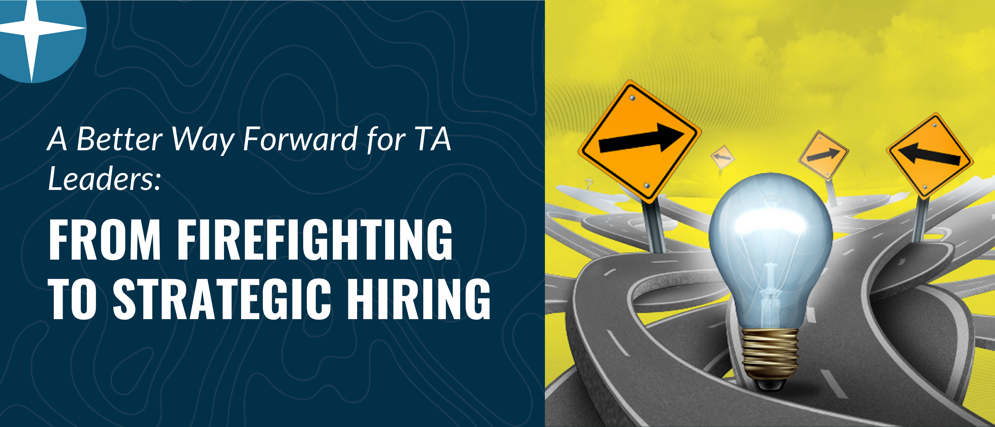 A Better Way Forward for TA Leaders: From Firefighting to Strategic Hiring
